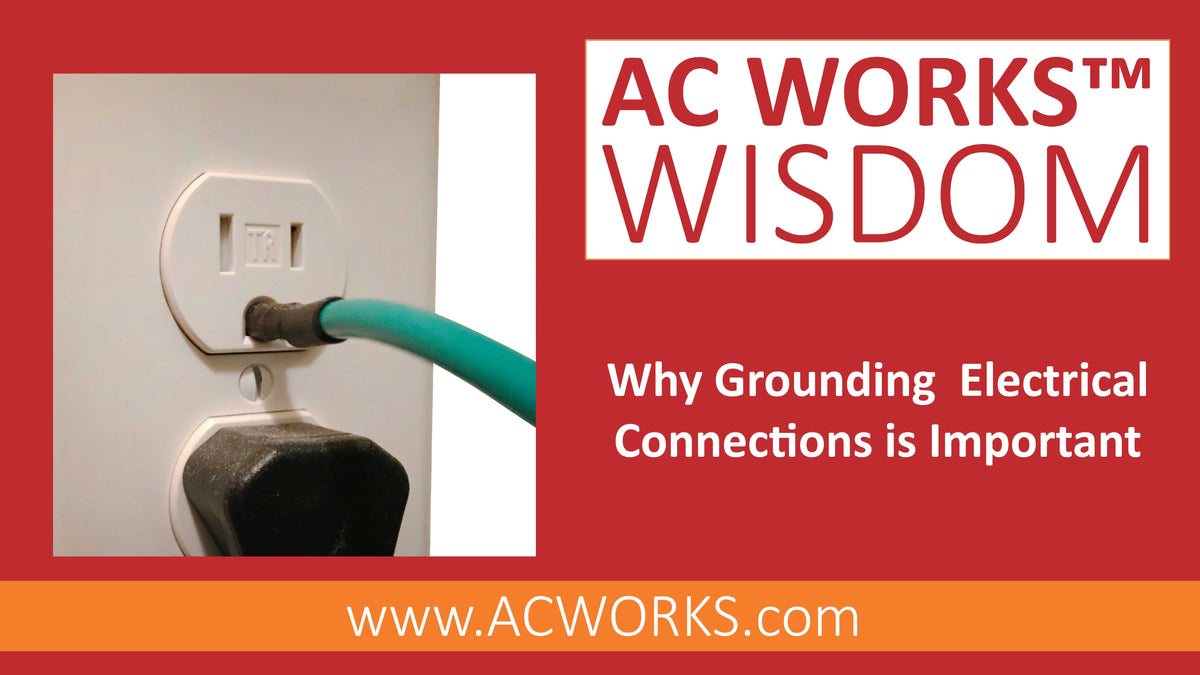 AC WORKS® Wisdom: Why Grounding Electrical Connections is Important ...