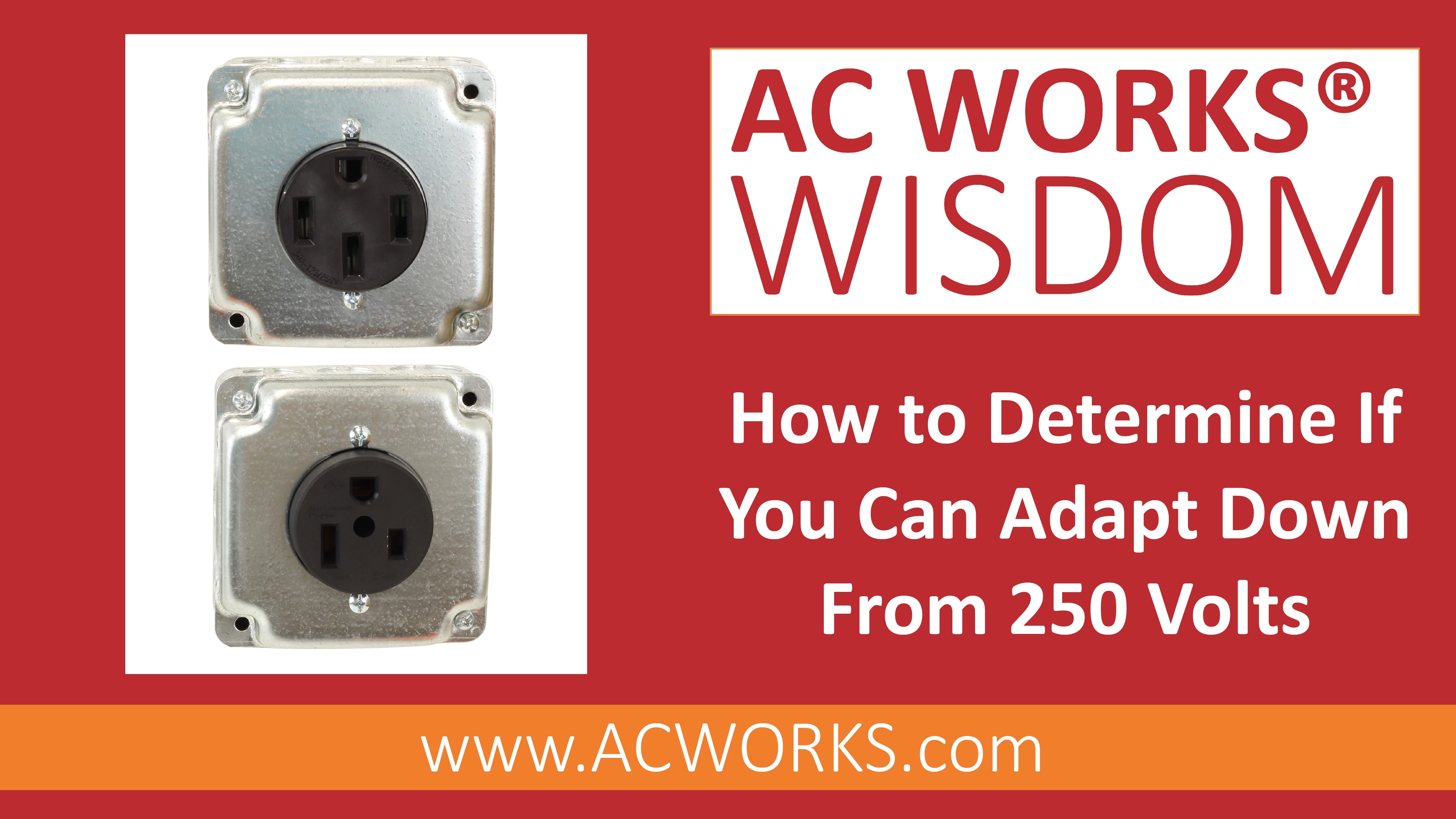 AC WORKS® Wisdom: How to Determine If You Can Adapt Down From 250 Volt ...