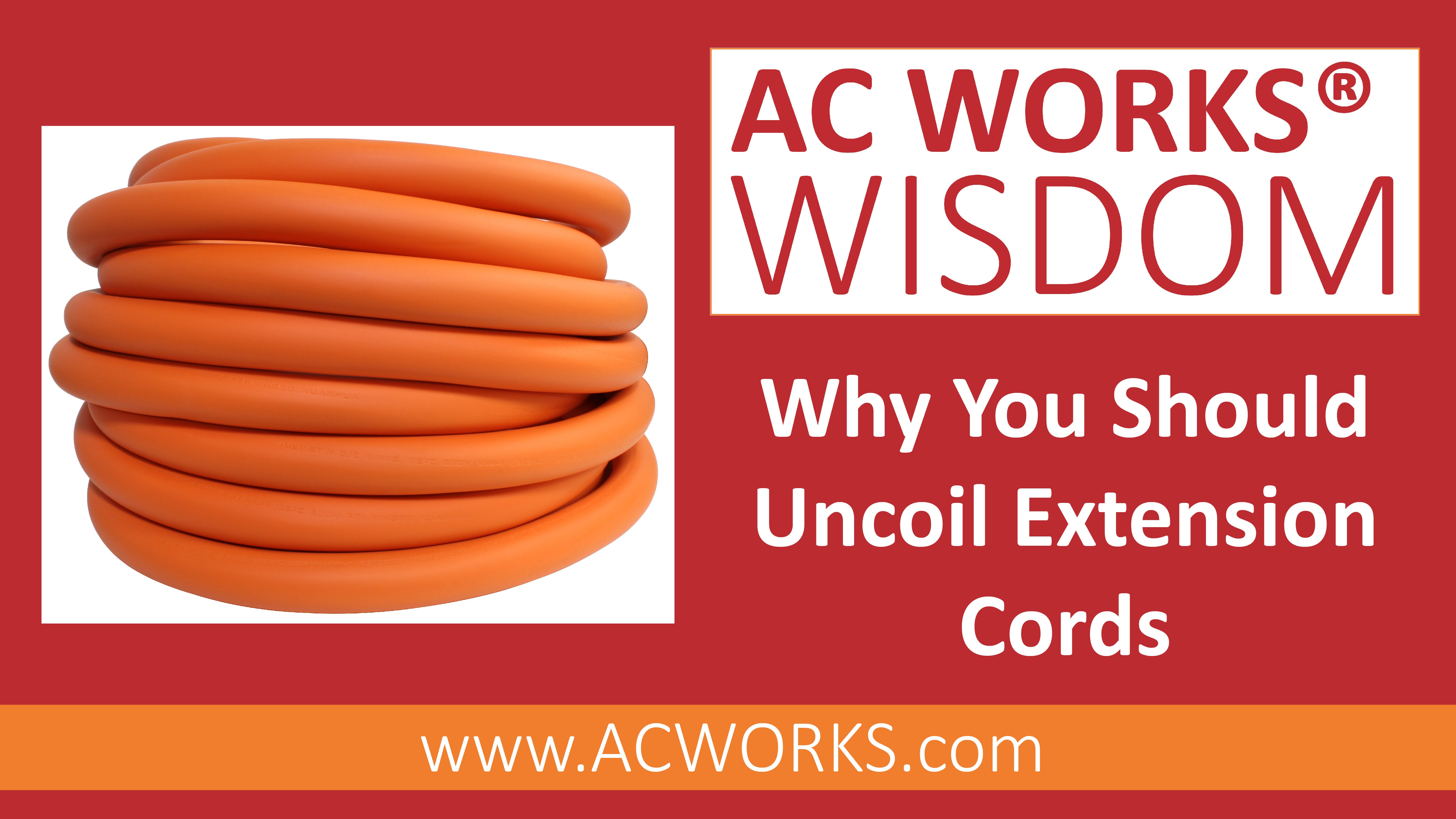 AC WORKS® Wisdom: Why You Should Uncoil Extension Cords – AC Connectors